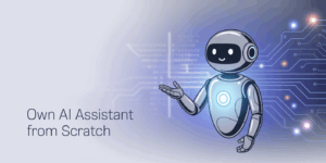 How to Create Your Own AI Assistant in 10 Steps